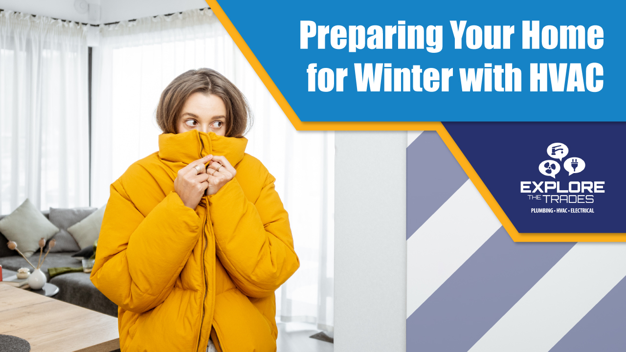 Preparing Your Home For Winter With HVAC Explore The Trades